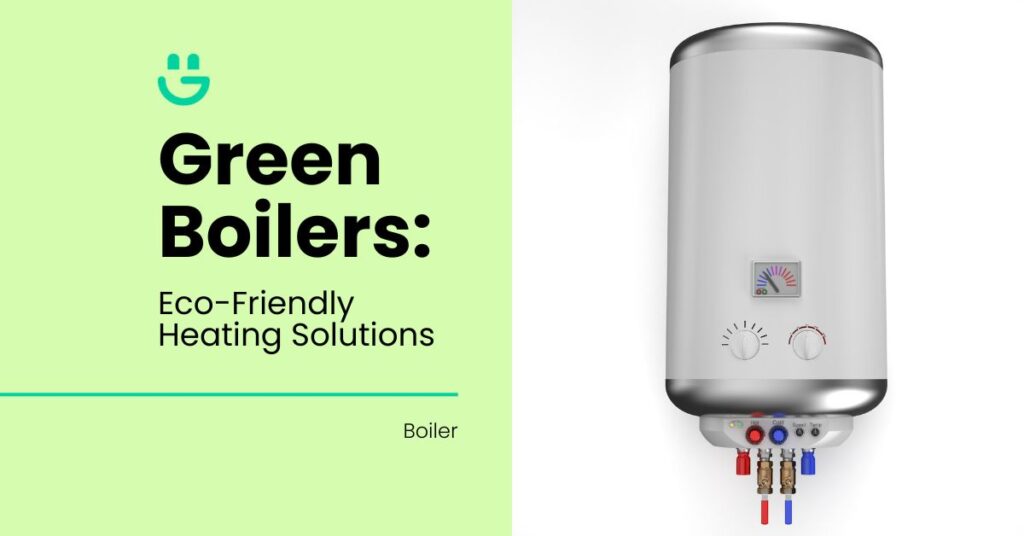 Green Boilers: Understanding Eco-Friendly Heating Solutions | Eco Happy